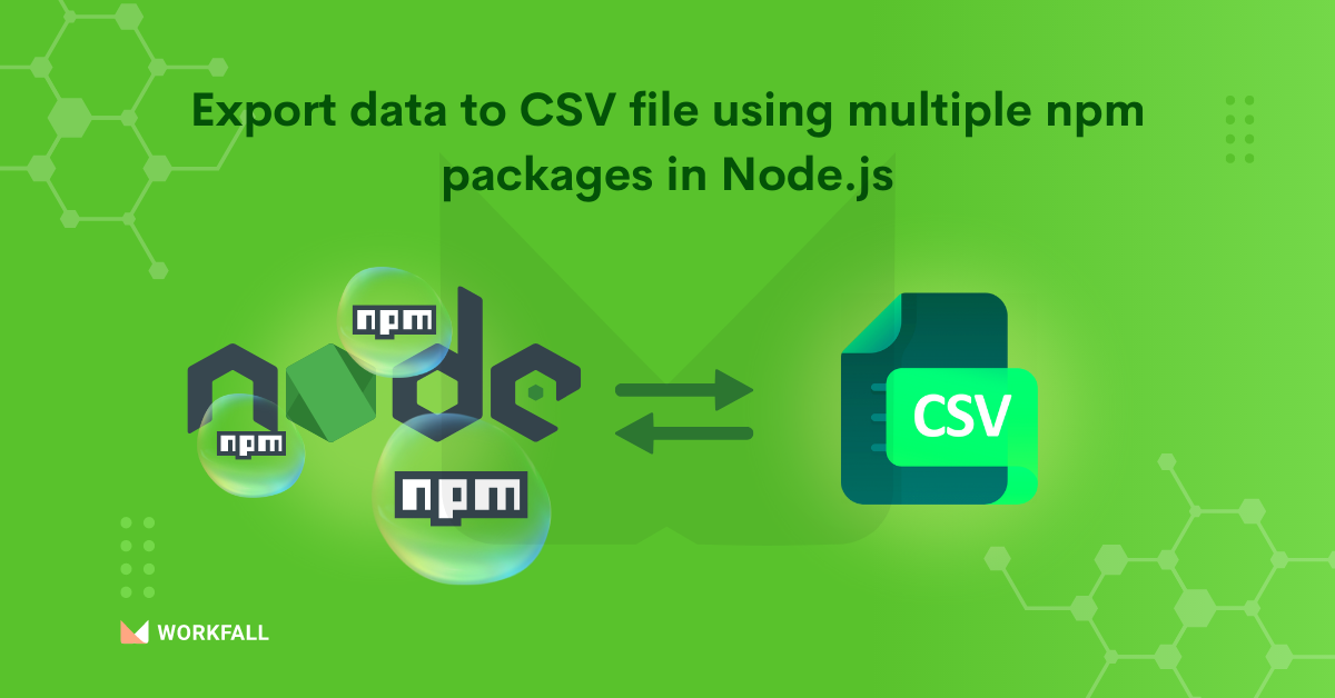 How To Export Data To A Csv File Using Multiple Npm Packages In Nodejs The Workfall Blog