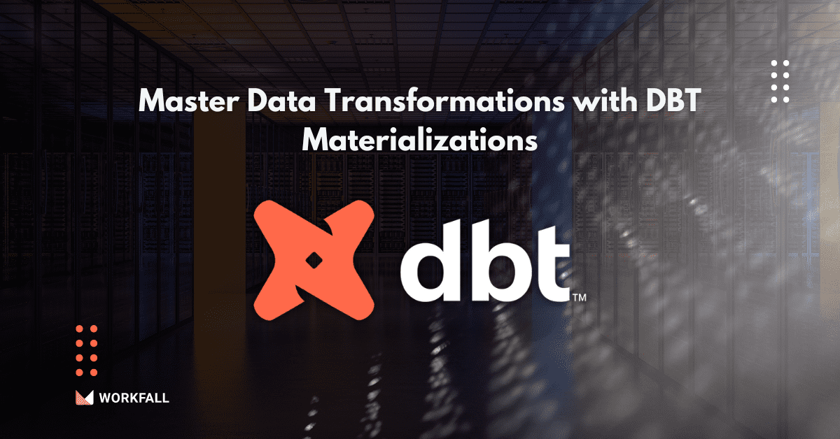 How To Master Data Transformations With Dbt Materializations The Workfall Blog 